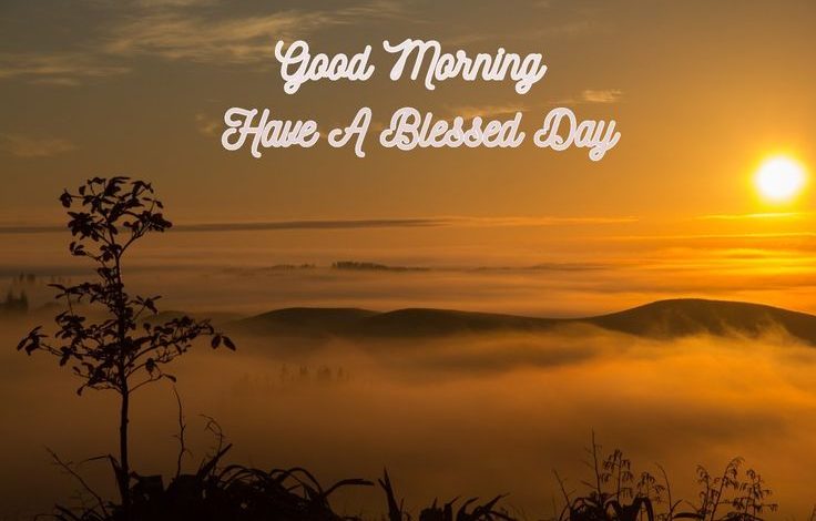 Good Morning Have A Blessed Day